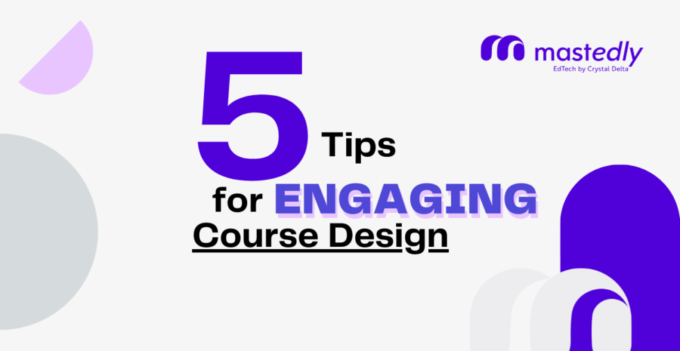 5 Tips for Engaging Course Design - Mastedly